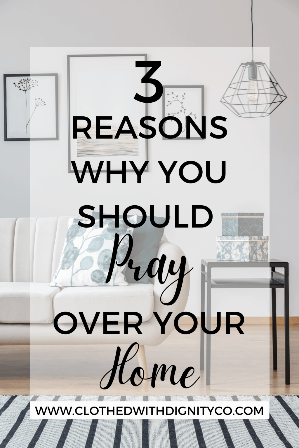 3 Reasons Why You Should Pray Over Your Home - Clothed With Dignity