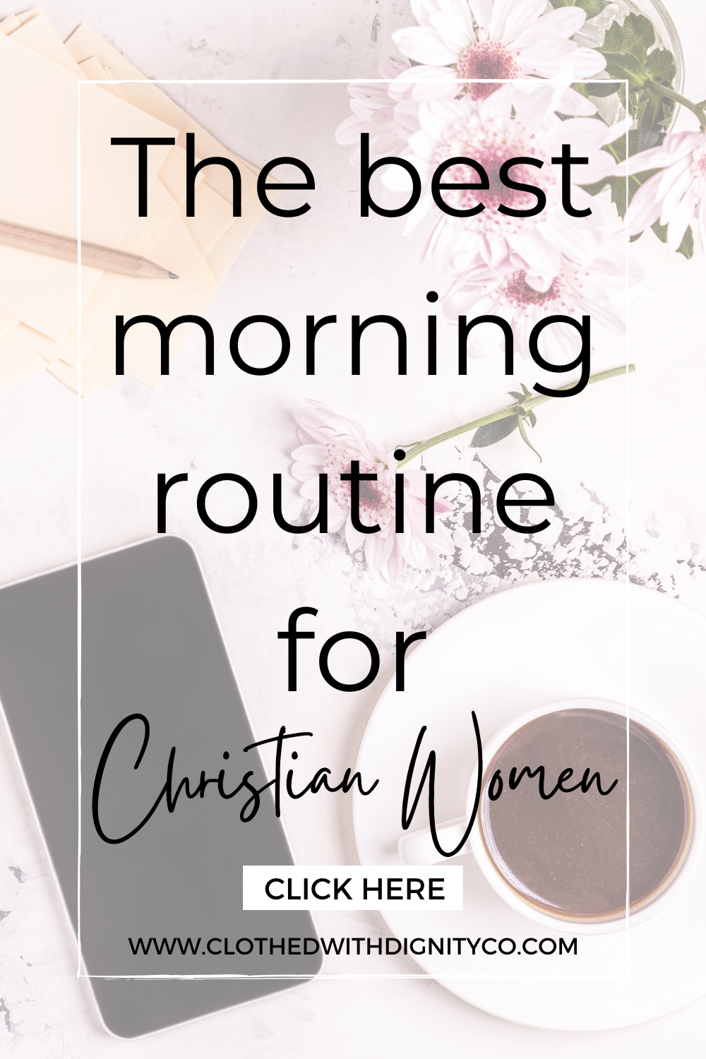 The Best Morning Routine For Christian Women - Clothed With Dignity