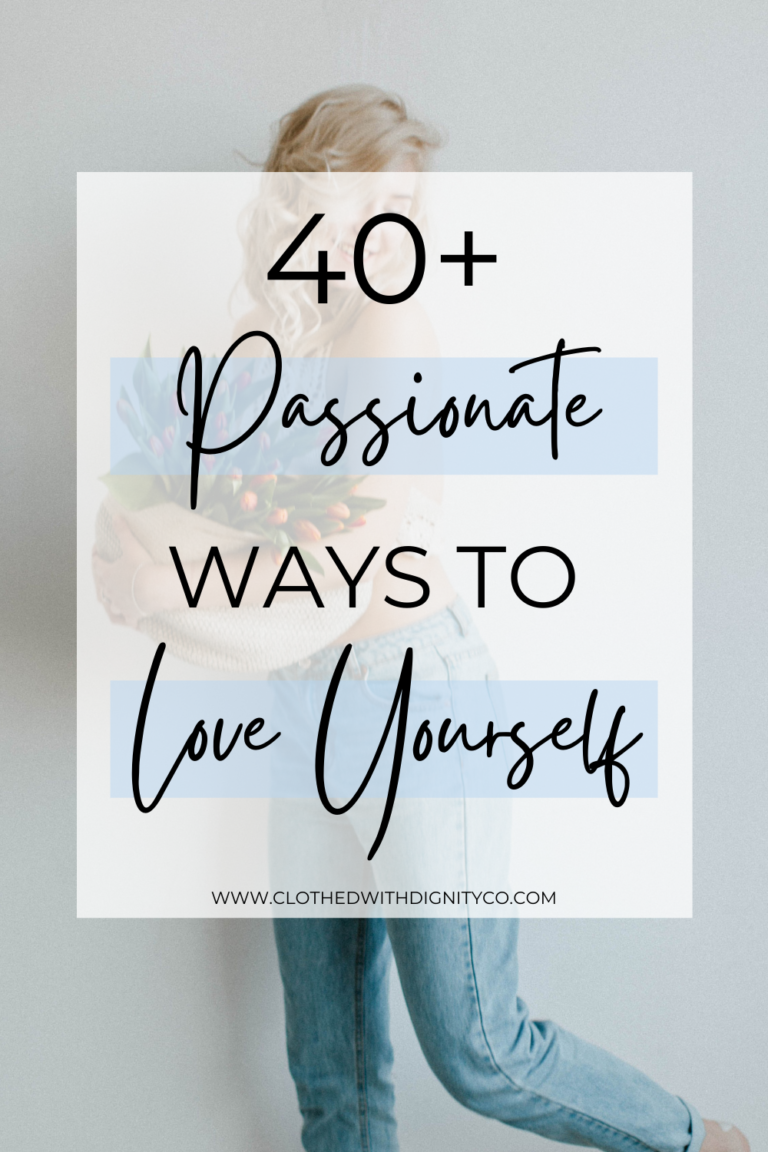 40 Passionate Ways To Love Yourself - Clothed With Dignity