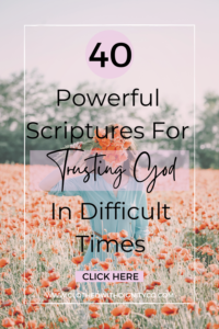 40 Powerful Scriptures For Trusting God In Difficult Times - Clothed ...