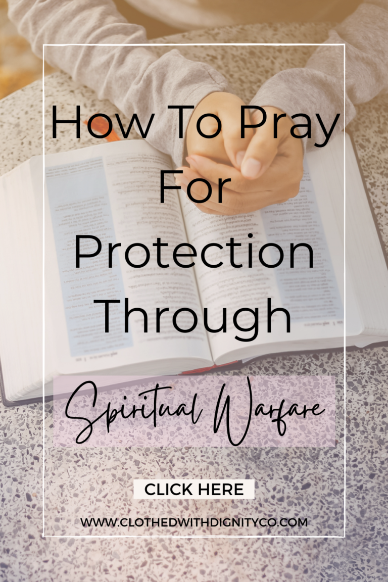 How To Pray For Protection Through Spiritual Warfare - Clothed With Dignity