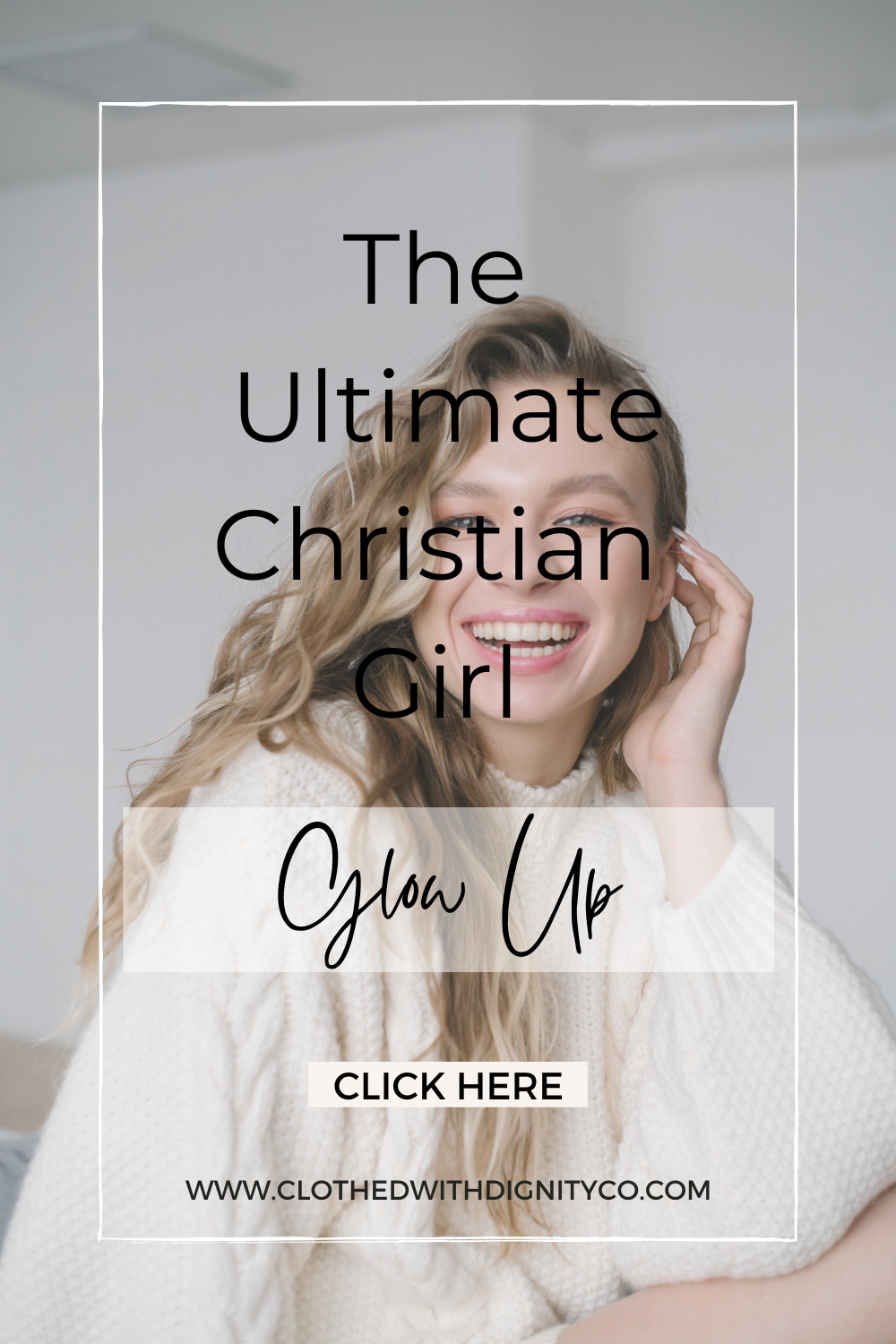 The Ultimate Christian Girl Glow Up - Clothed With Dignity