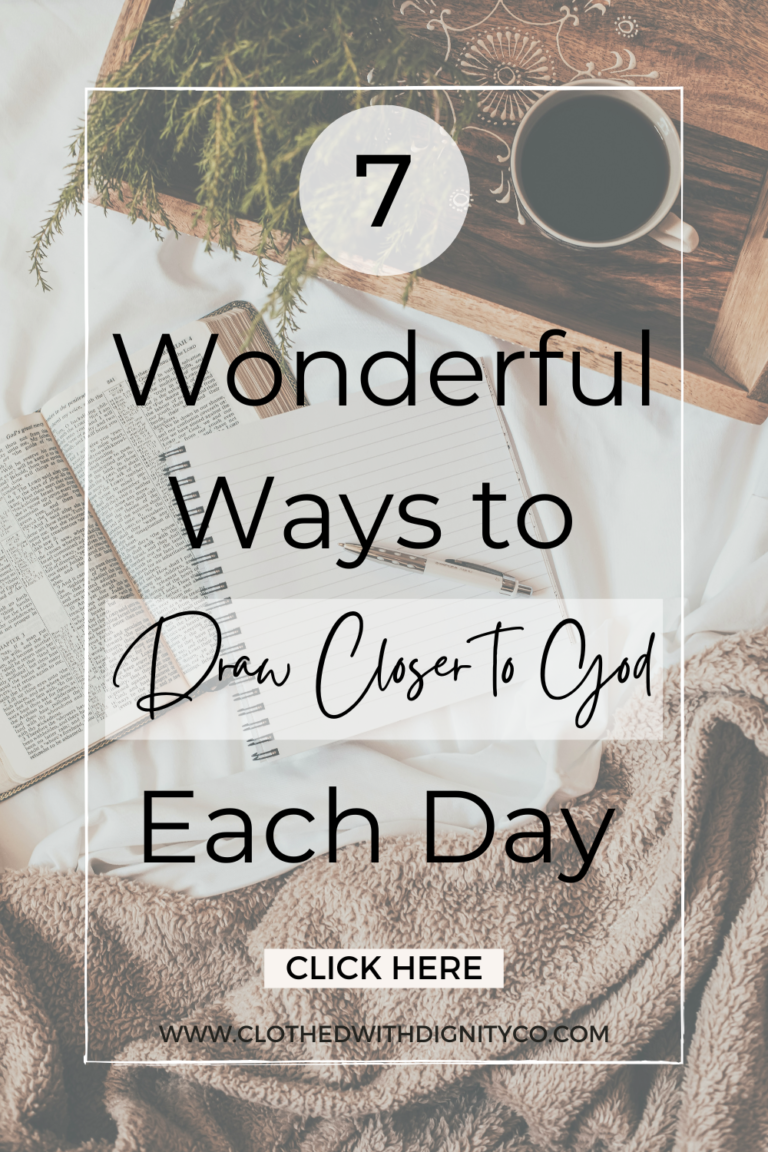 7 Wonderful Ways to Draw Closer to God Each Day - Clothed With Dignity